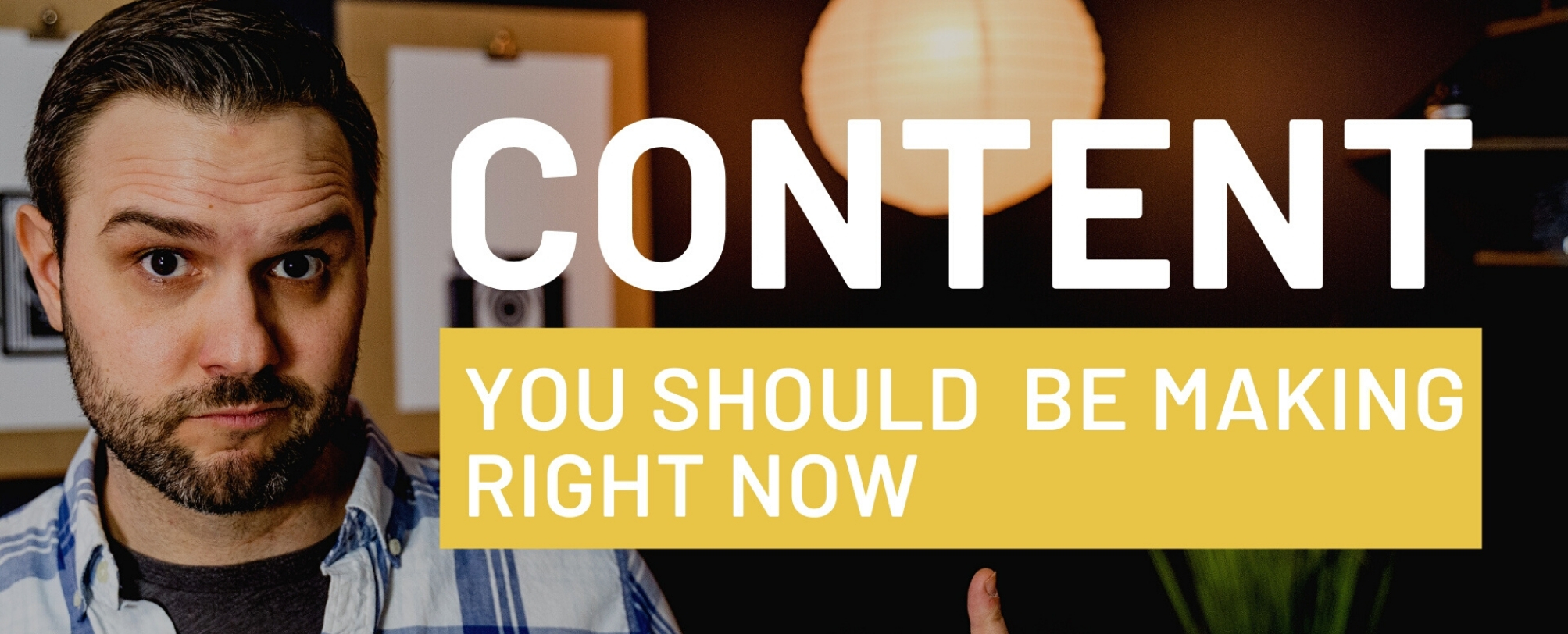 Content You Should Be Making Right Now - Learn It - Do It